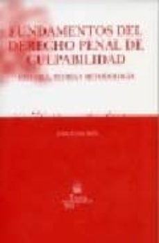 FUNDAMENTOS DEL DERECHO PENAL DE CULPABILIDAD: HISTORIA, TEORIA Y ...