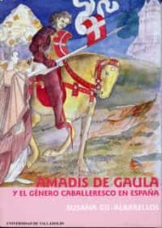 AMADIS DE GAULA Y EL GENERO CABALLERESCO EN ESPAÑA | SUSANA GIL ALBARELLOS | Casa del Libro