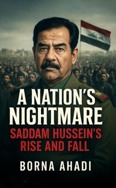 A NATION’S NIGHTMARE: SADDAM HUSSEIN’S RISE AND FALL | Casa del Libro