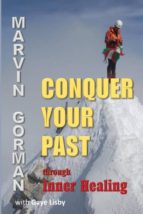 CONQUER YOUR PAST THROUGH INNER HEALING | MARVIN GORMAN | Casa del Libro