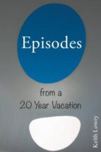 EPISODES FROM A 20 YEAR VACATION | | Keith Lowry | Casa del Libro