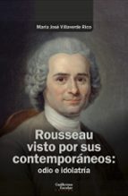 ROUSSEAU VISTO POR SUS CONTEMPORÁNEOS. ODIO E IDOLATRÍA | María José ...