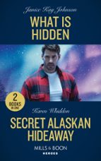 WHAT IS HIDDEN / SECRET ALASKAN HIDEAWAY | | HARLEQUIN MILLS & BOON LTD ...