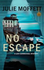 NO ESCAPE (A LEXI CARMICHAEL MYSTERY, 13) | | Julie Moffett | Casa del ...