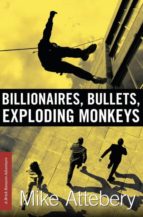 BILLIONAIRES, BULLETS, EXPLODING MONKEYS | | Michael Attebery | Casa ...