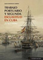 TRABAJO PORTUARIO Y SEGUNDA ESCLAVITUD EN CUBA (1763-1886 ...