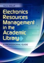 ELECTRONICS RESOURCES MANAGEMENT IN THE ACADEMIC LIBRARY | | Libraries ...