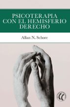 PSICOTERAPIA CON EL HEMISFERIO DERECHO | Allan N. Schore | Casa del Libro