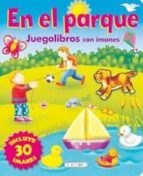 EN EL PARQUE (JUEGOLIBROS CON IMANES) | Varios autores | TODOLIBRO ...