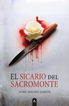 EL SICARIO DEL SACROMONTE | Jaime Molina García | Aliar 2015 Ediciones, S.L. | Casa del Libro