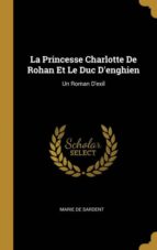 LA PRINCESSE CHARLOTTE DE ROHAN ET LE DUC DENGHIEN | MARIE DE SARDENT ...