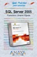 SQL SERVER 2005 (GUIA PRACTICA PARA USUARIOS) | Francisco Charte ...