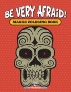 BE VERY AFRAID MASKS COLORING BOOK con ISBN 9781682126998 | Casa del Libro