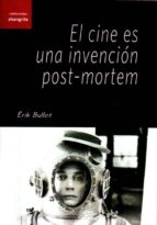 EL CINE ES UNA INVENCION POST-MORTEM | | Casa del Libro