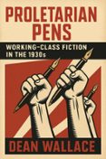 PROLETARIAN PENS: WORKING-CLASS FICTION IN THE 1930S | Casa del Libro