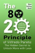 80/20 PRINCIPLE OF VILFREDO PARETO: THE HIDDEN SECRET TO UNLOCK MORE ...