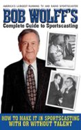 Bob Wolff's Complete Guide to Sportscasting | Casa del Libro