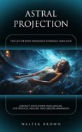 ASTRAL PROJECTION: THE OUT-OF-BODY EXPERIENCE EXTREMELY SIMPLIFIED (CONTACT YOUR LOVED ONES ...