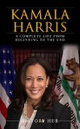 KAMALA HARRIS: A COMPLETE LIFE FROM BEGINNING TO THE END | Casa del Libro