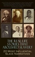 THE REAL-LIFE STORIES THAT ABOLISHED SLAVERY: 20 MOST INFLUENTIAL SLAVE ...