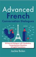ADVANCED FRENCH CONVERSATION DIALOGUES: 30 NATURAL DIALOGUES WITH ...