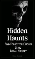 HIDDEN HAUNTS - FIND FORGOTTEN GHOSTS USING LOCAL HISTORY | Casa del Libro