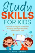 STUDY SKILLS FOR KIDS: CREATE STRATEGIES FOR SMARTER STUDYING ROUTINES ...