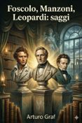 FOSCOLO, MANZONI, LEOPARDI: SAGGI / AGGIUNTOVI PRERAFFAELLITI ...