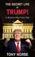 THE SECRET LIFE OF TRUMP! A MODERN DAY FAIRY TALE | Casa del Libro
