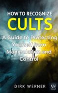 HOW TO RECOGNIZE CULTS: A GUIDE TO PROTECTING YOURSELF FROM ...