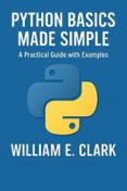 PYTHON BASICS MADE SIMPLE: A PRACTICAL GUIDE WITH EXAMPLES | Casa del Libro