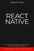 REACT NATIVE: GUIDA COMPLETA ALLO SVILUPPO E PROGRAMMAZIONE DI SITI INTERNET E WEB APP CON ...