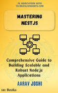 MASTERING NESTJS: COMPREHENSIVE GUIDE TO BUILDING SCALABLE AND ROBUST NODE.JS APPLICATIONS ...