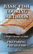 BASIC FISH COOKING METHODS: A NO FRILLS GUIDE TO PREPARING FRESH FISH ...
