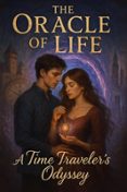 THE ORACLE OF LIFE: A TIME TRAVELER'S ODYSSEY | Casa del Libro