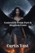 CONTROLLED FREAK PART 6: KINGDOM COME | Casa del Libro
