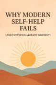 WHY MODERN SELF-HELP FAILS — AND HOW JESUS ALREADY SOLVED IT | Casa del ...