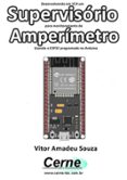 DESENVOLVENDO EM VC# UM SUPERVISÓRIO PARA MONITORAMENTO DE AMPERÍMETRO USANDO O ESP32 PROGRAMADO ...
