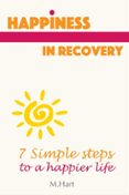 HAPPINESS IN RECOVERY - 7 SIMPLE STEPS TO A HAPPIER LIFE | Casa del Libro