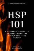 HSP 101: A BEGINNER'S GUIDE TO UNDERSTANDING THE HIGHLY SENSITIVE ...