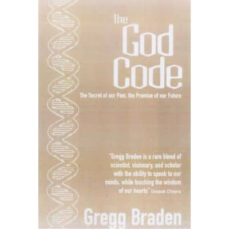 THE GOD CODE: THE SECRET OF OUR PAST, THE PROMISE OF OUR FUTURE | GREGG ...
