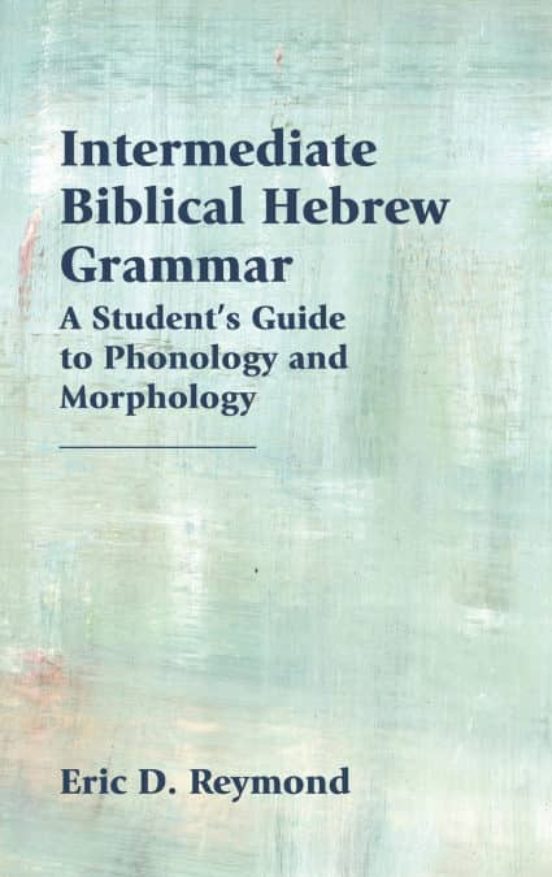 INTERMEDIATE BIBLICAL HEBREW GRAMMAR | ERIC D. REYMOND | Casa del Libro INTERMEDIATE BIBLICAL HEBREW GRAMMAR | ERIC D. REYMOND | Casa del Libro