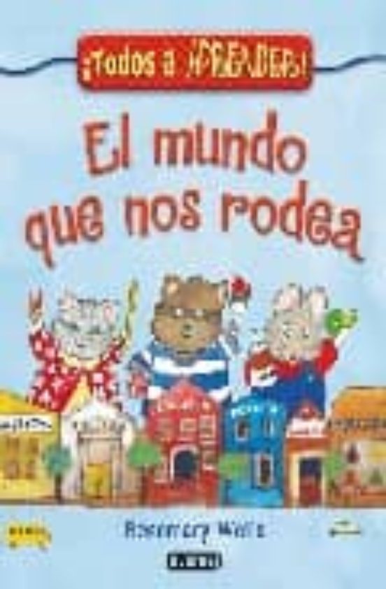 EL MUNDO QUE NOS RODEA | ROSEMARY WELLS | Casa del Libro