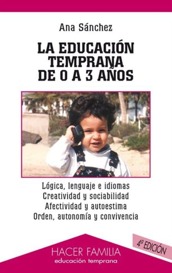 LA EDUCACION TEMPRANA DE 0 A 3 AÑOS (2ª ED.) | ANA SANCHEZ | Casa del ...