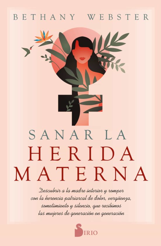 Sanar La Herida Materna Descubrir A La Madre Interior Y Romper Con La