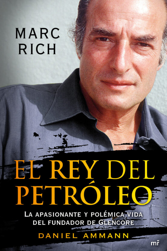 MARC RICH: EL REY DEL PETROLEO: LA APASIONANTE Y POLEMICA VIDA DE L ...