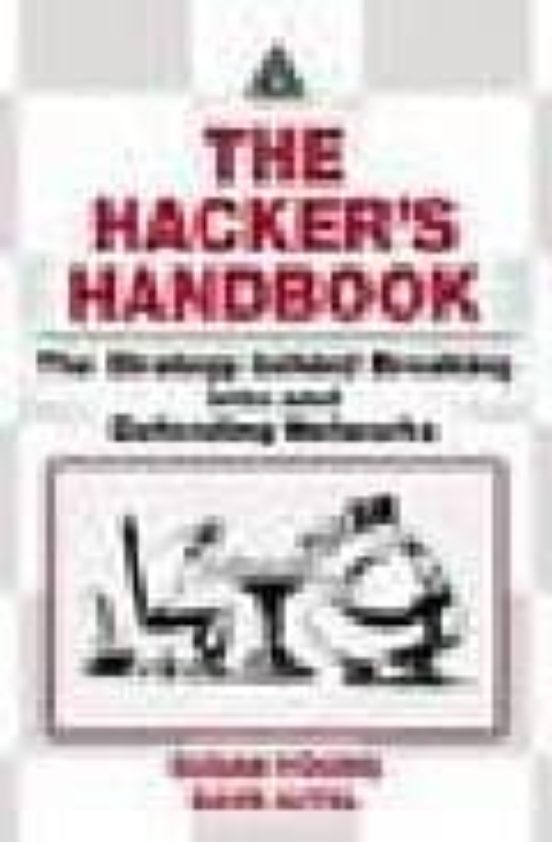 THE HACKER S HANDBOOK: THE STRATEGY BEHIND BREAKING INTO A DEFEND ING ...